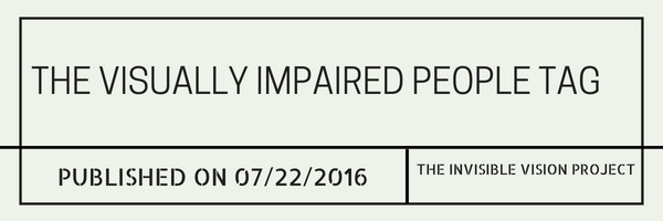 The Visually Impaired People Tag – The Invisible Vision Project